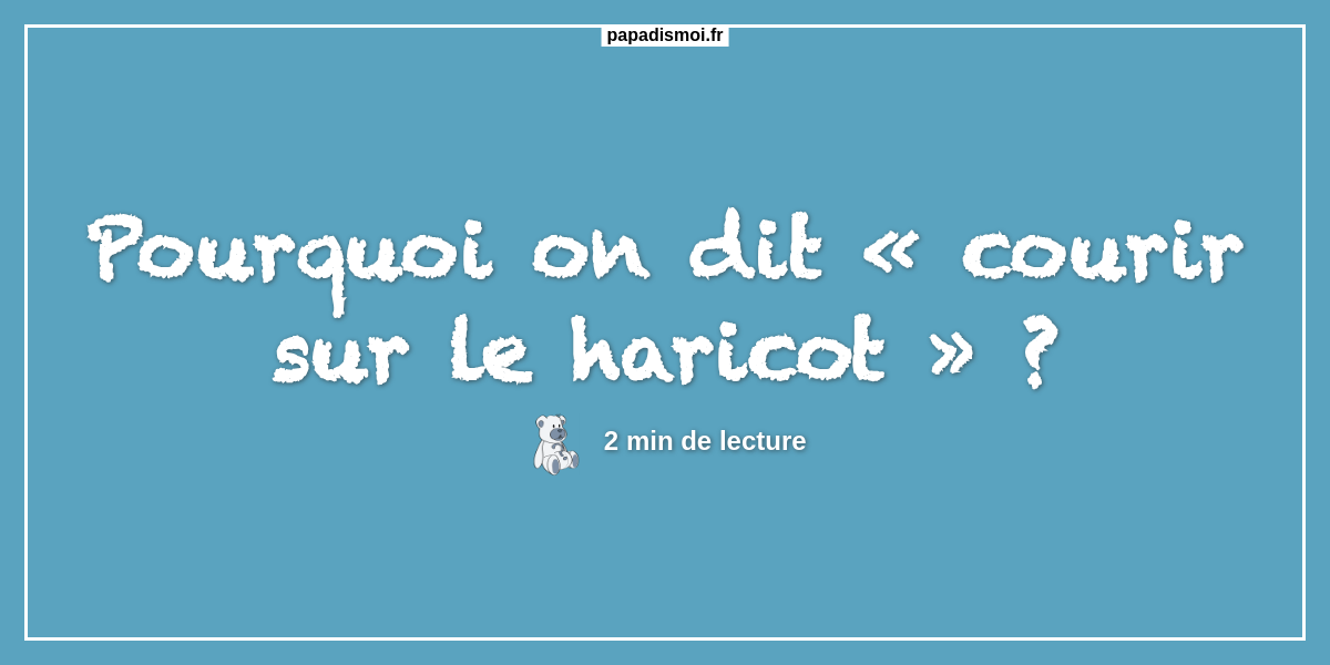 Pourquoi on dit « courir sur le haricot